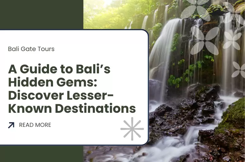A Guide to Bali’s Hidden Gems: Discover Lesser-Known Destinations - Article - Bali Gate Tours